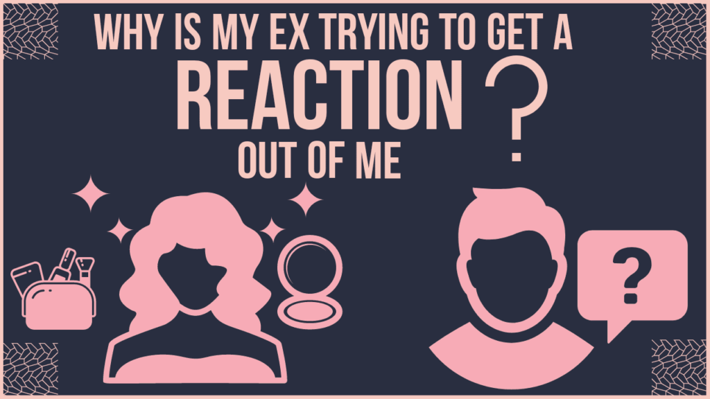 Why Is My Ex Trying To Get A Reaction Out Of Me Magnet Of Success Why Is My Ex Trying To Get A Reaction Out Of Me Magnet Of Success