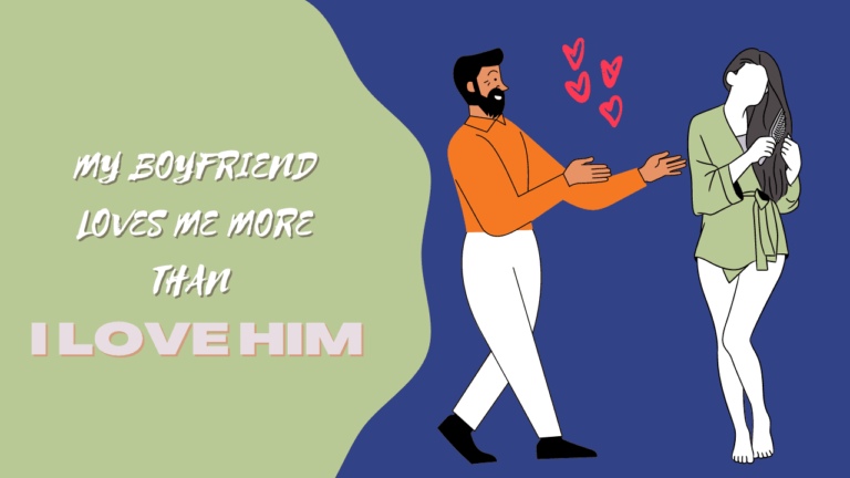My Boyfriend Loves Me More Than I Love Him - Magnet of Success