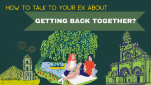 How To Talk To Your Ex About Getting Back Together? - Magnet of Success