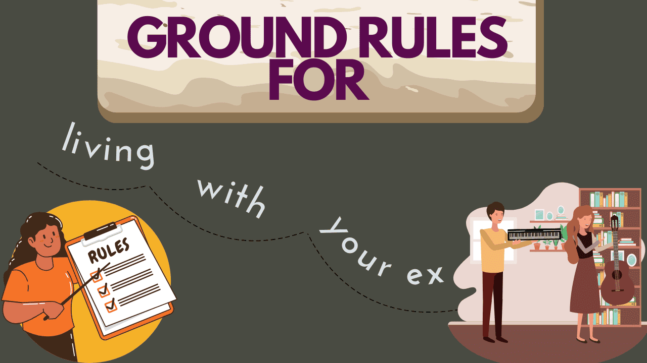 10 Ground Rules For Living With Your Ex - Magnet of Success