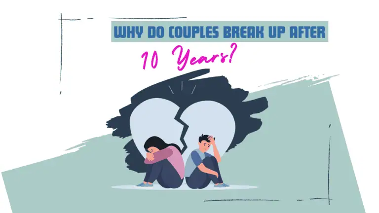 Why Do Couples Break Up After 10 Years? - Magnet of Success
