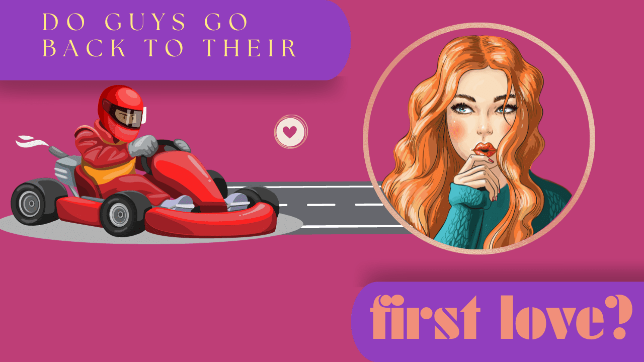 Do Guys Go Back To Their First Love? - Magnet of Success