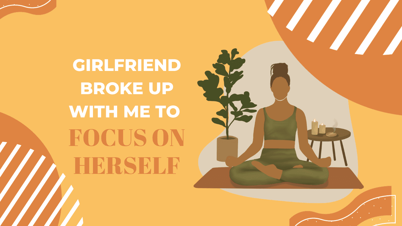 Girlfriend Broke Up With Me To Focus On Herself - Magnet of Success