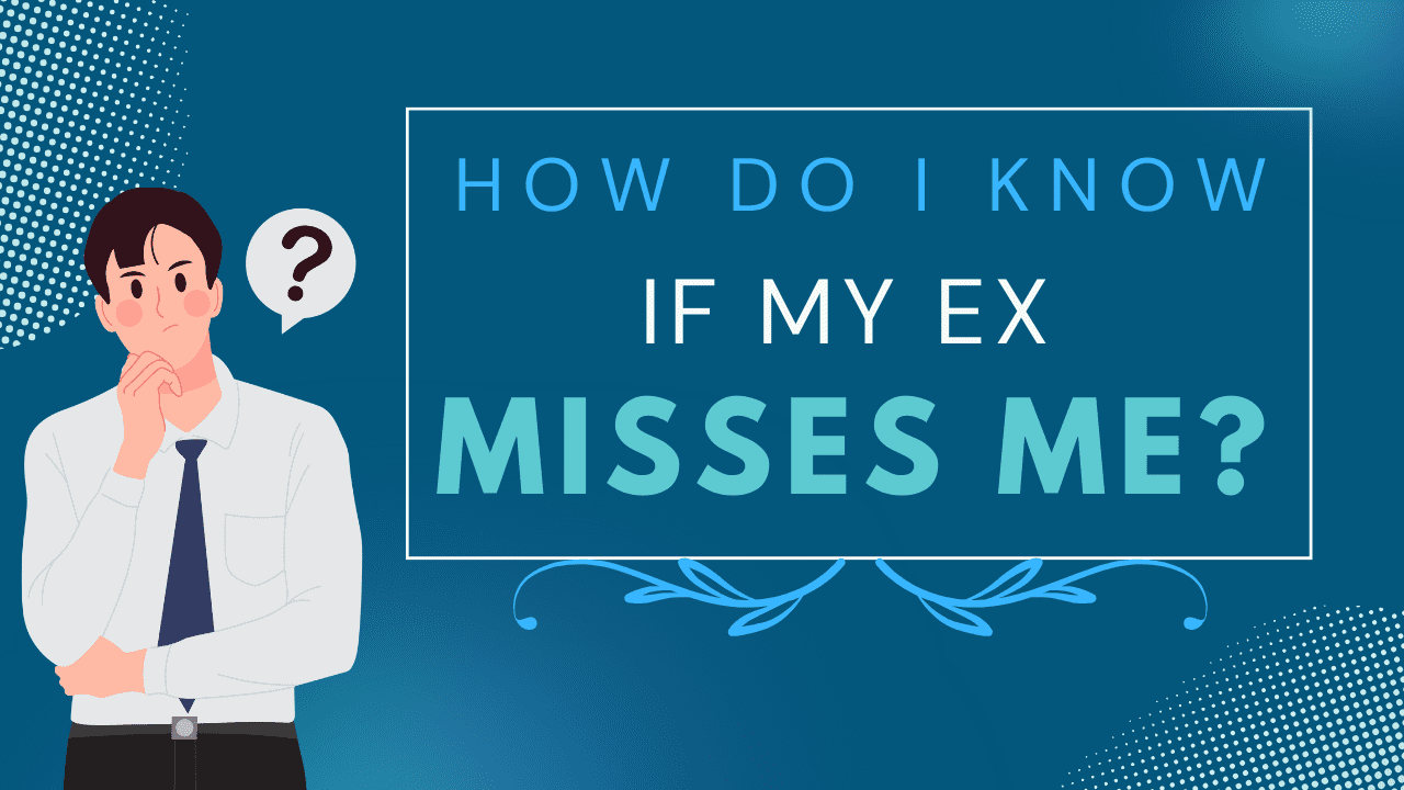 How Do I Know If My Ex Misses Me? - Magnet of Success