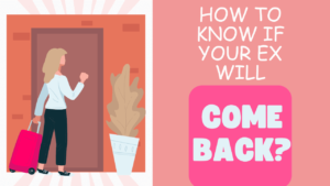 How To Know If Your Ex Will Come Back? - Magnet of Success