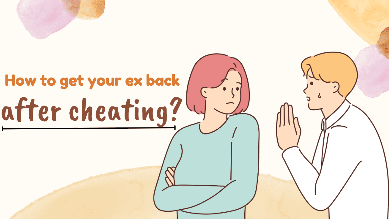 How To Get Your Ex Back After Cheating? - Magnet of Success