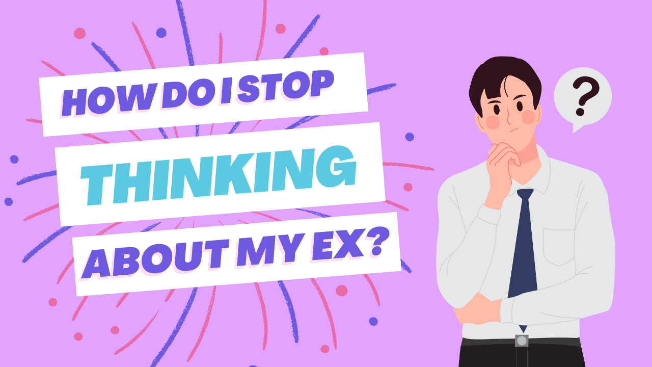 How Do I Stop Thinking About My Ex? - Magnet of Success