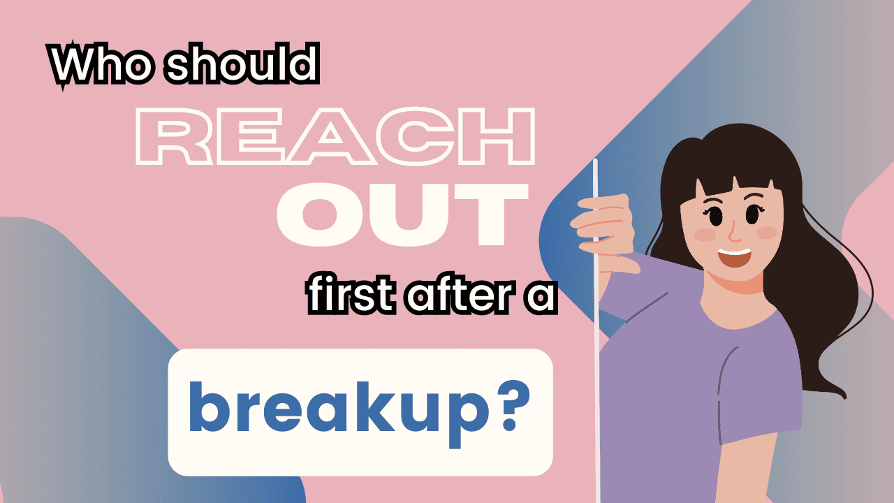 Who Should Reach Out First After A Breakup? - Magnet of Success