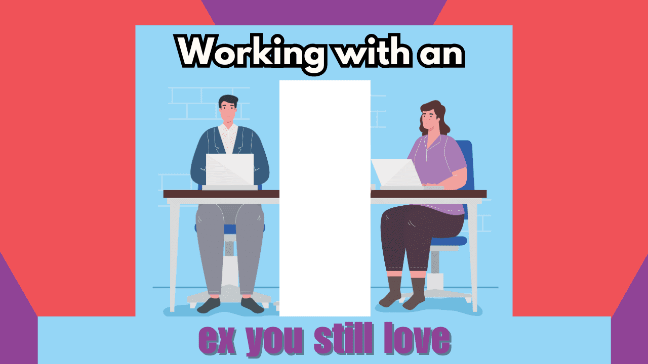 Working With An Ex You Still Love Can Be Incredibly Difficult - Magnet ...