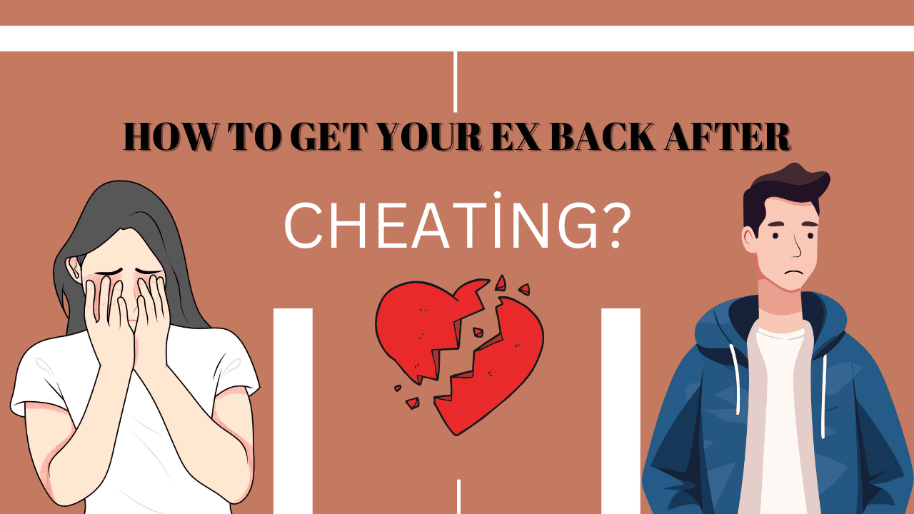 How To Get An Ex Back After Cheating? - Magnet of Success