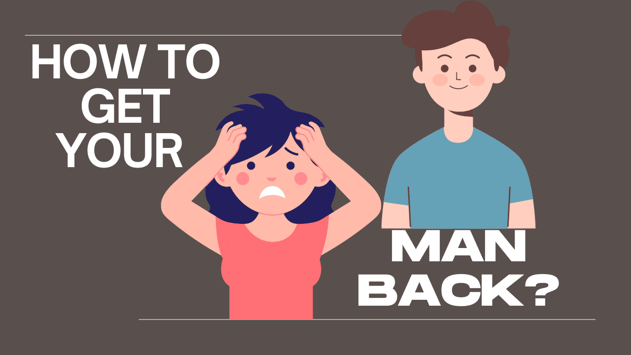 How To Get Your Man Back After A Breakup? - Magnet of Success