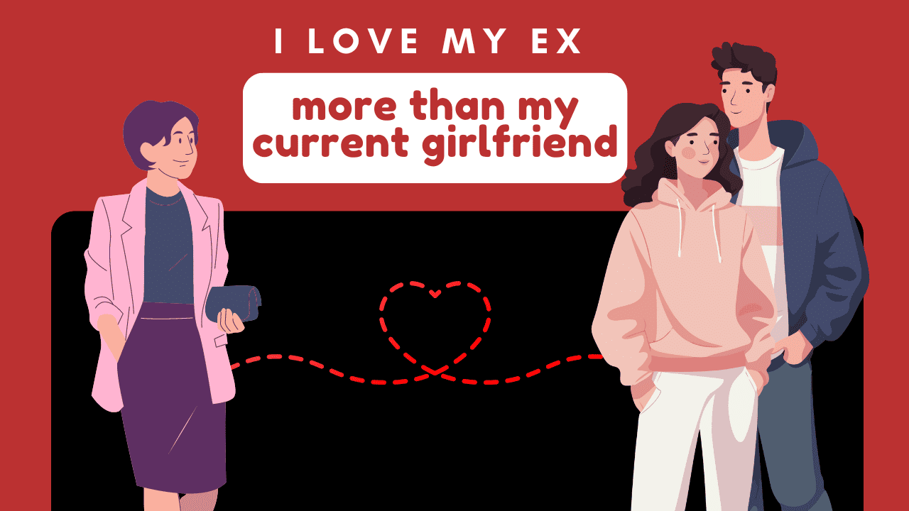 I Love My Ex More Than My Current Girlfriend - Magnet of Success