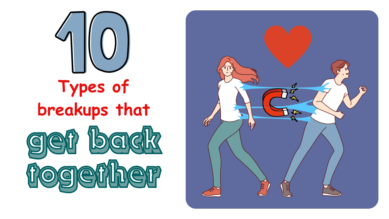 10 Types Of Breakups That Get Back Together - Magnet of Success