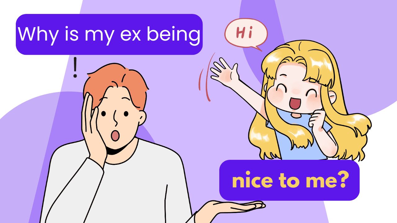 Why Is My Ex Being Nice To Me? - Magnet of Success