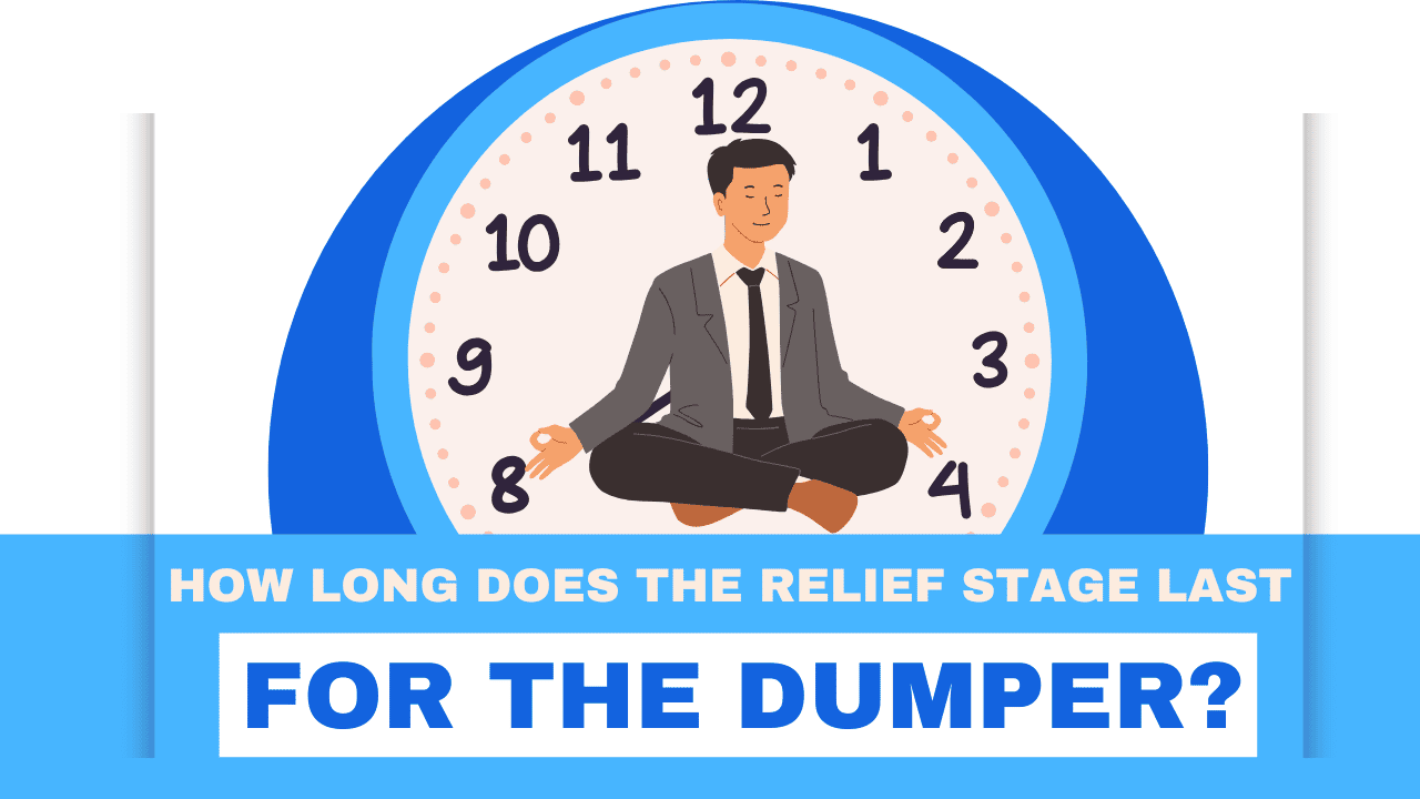 How Long Does The Relief Stage Last For The Dumper? - Magnet of Success