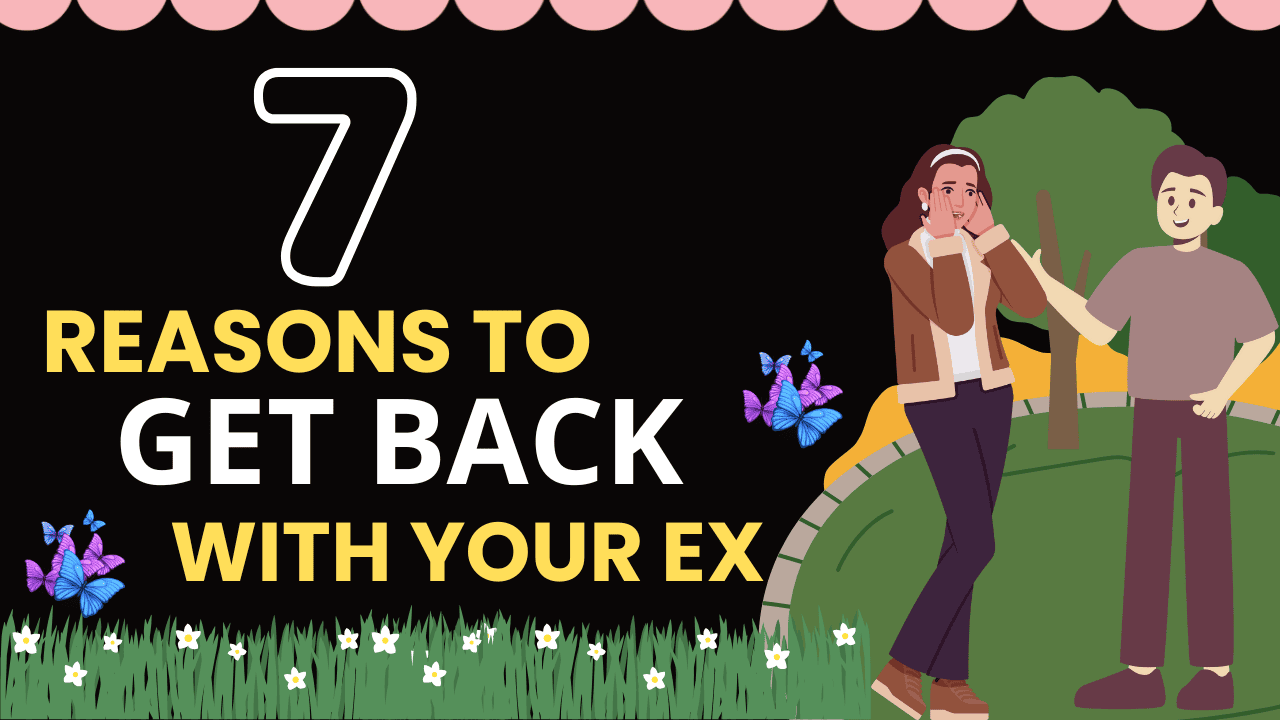 7 Reasons To Get Back With Your Ex - Magnet of Success