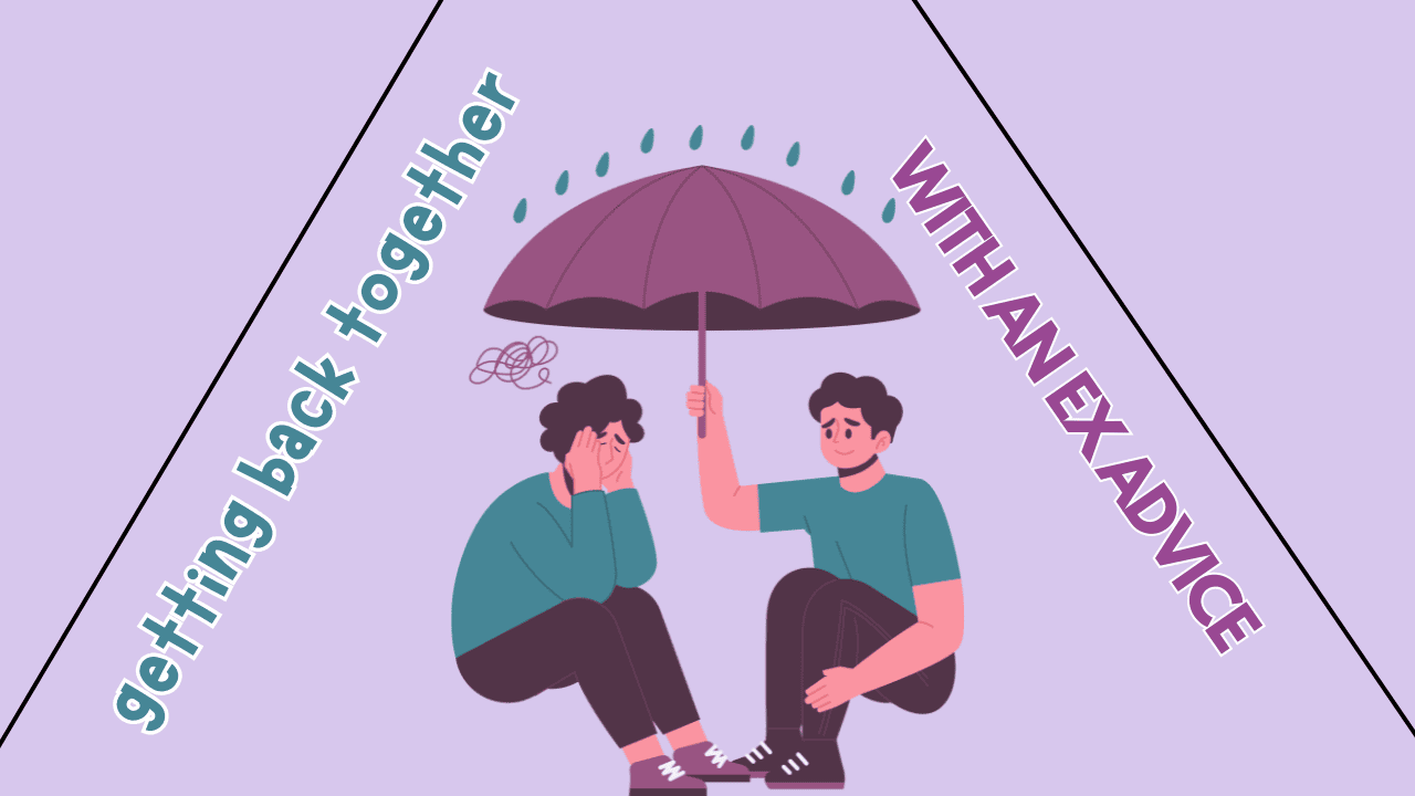 Getting Back Together With An Ex Advice - Magnet of Success