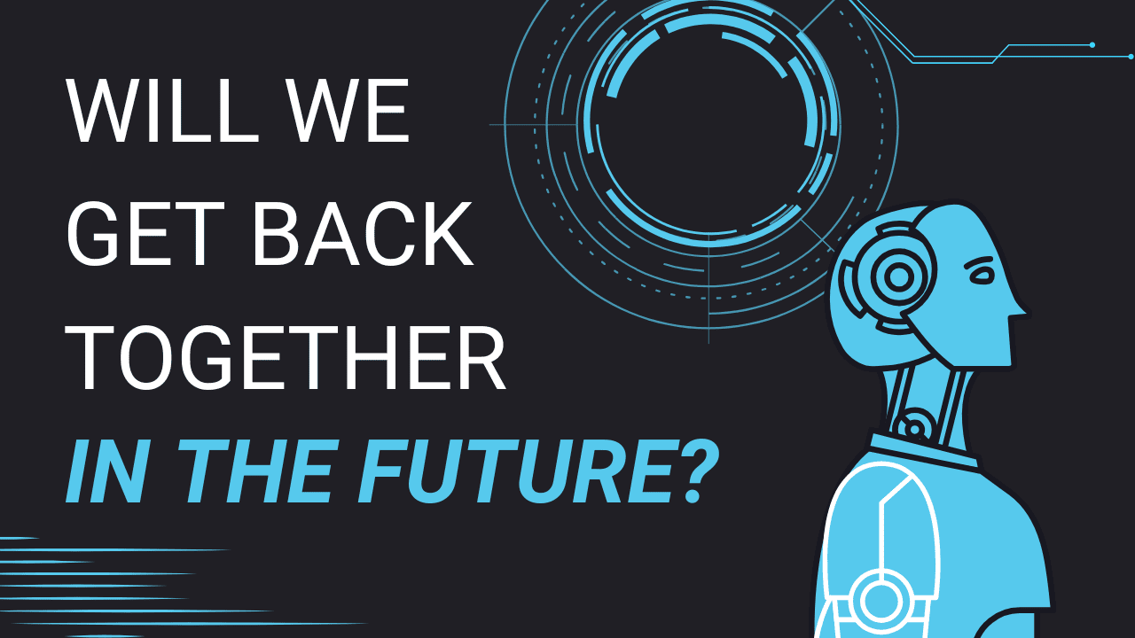 Will We Get Back Together In The Future? - Magnet of Success