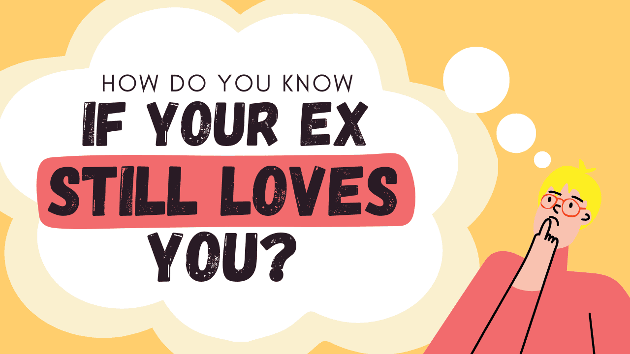 How Do You Know If Your Ex Still Loves You? - Magnet of Success