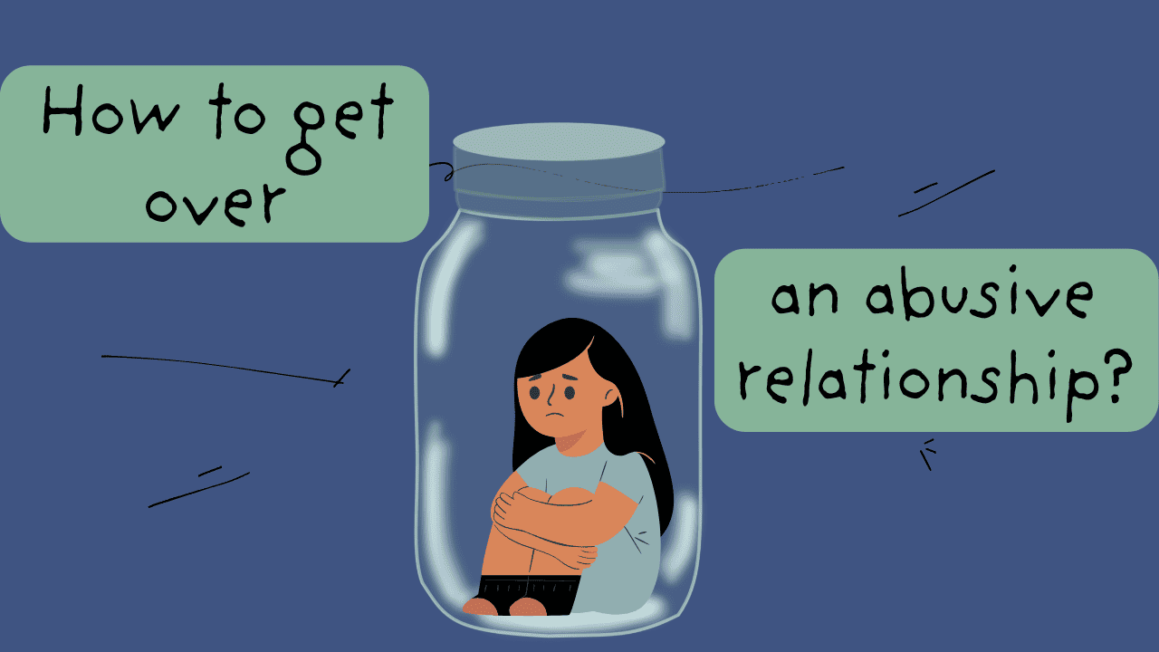 How To Get Over An Abusive Relationship? - Magnet of Success