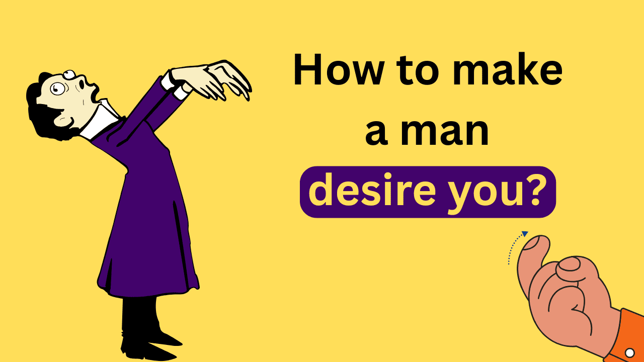 How To Make A Man Desire You? - Magnet of Success