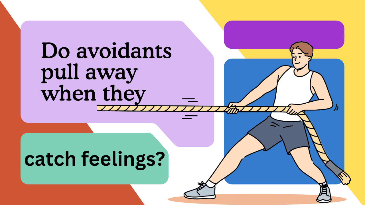 Do Avoidants Pull Away When They Catch Feelings? - Magnet of Success