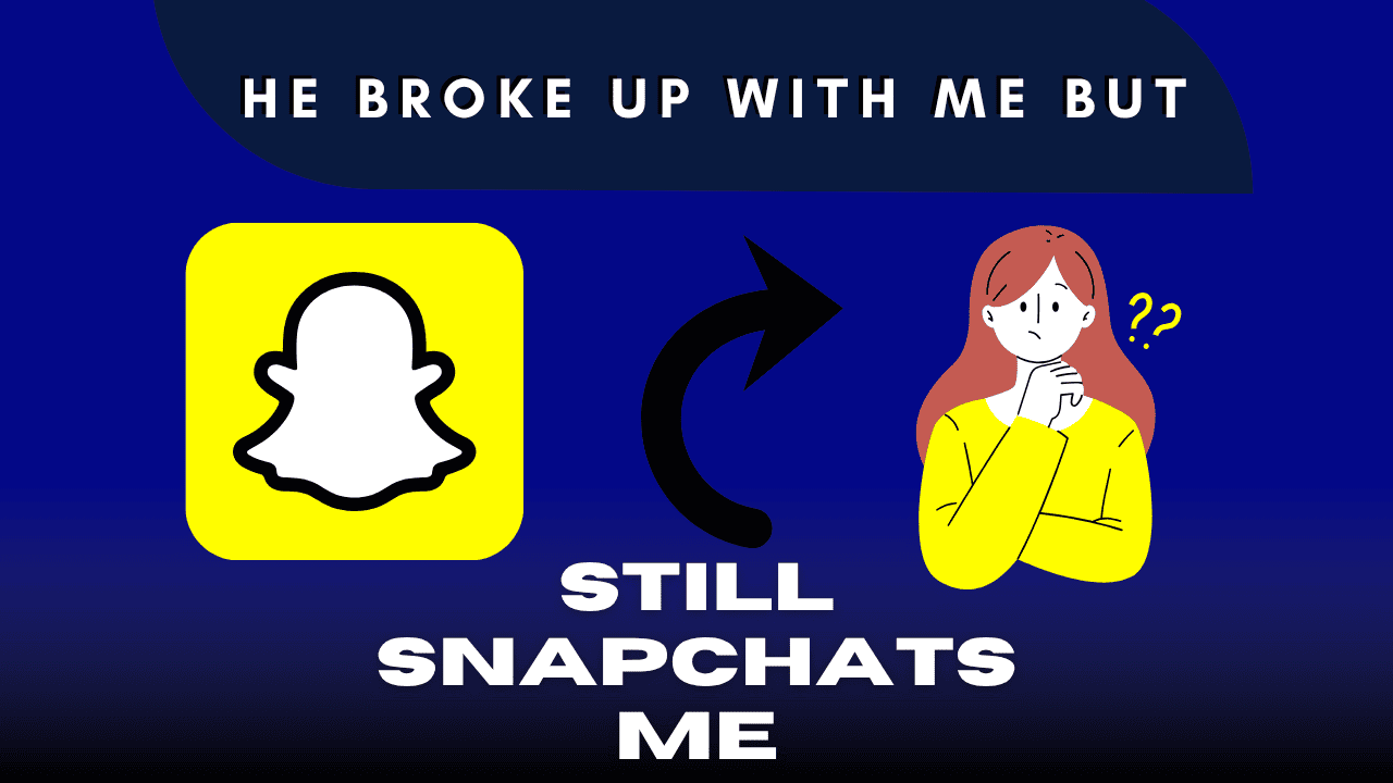 He Broke Up With Me But Still Snapchats Me - Magnet of Success
